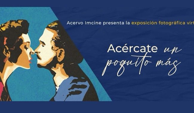 Imcine presenta la exposición virtual "Acércate, un poquito más ...